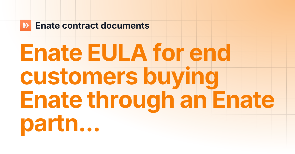 Enate EULA for end customers buying Enate through an Enate partner ...