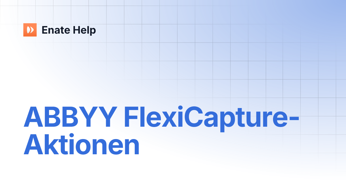 ABBYY FlexiCapture-Aktionen | Enate Help