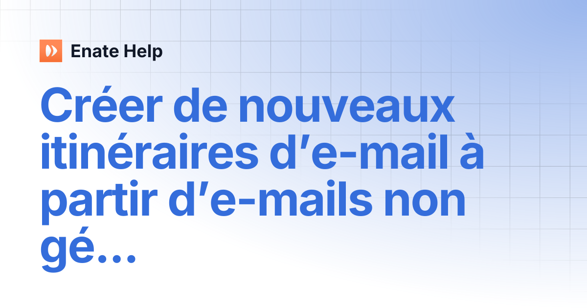 Créer de nouveaux itinéraires d’e-mail à partir d’e-mails non gérés ...