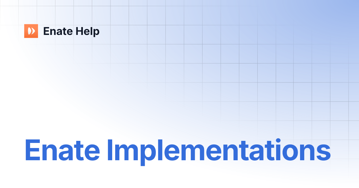 Enate Implementations | Enate Help