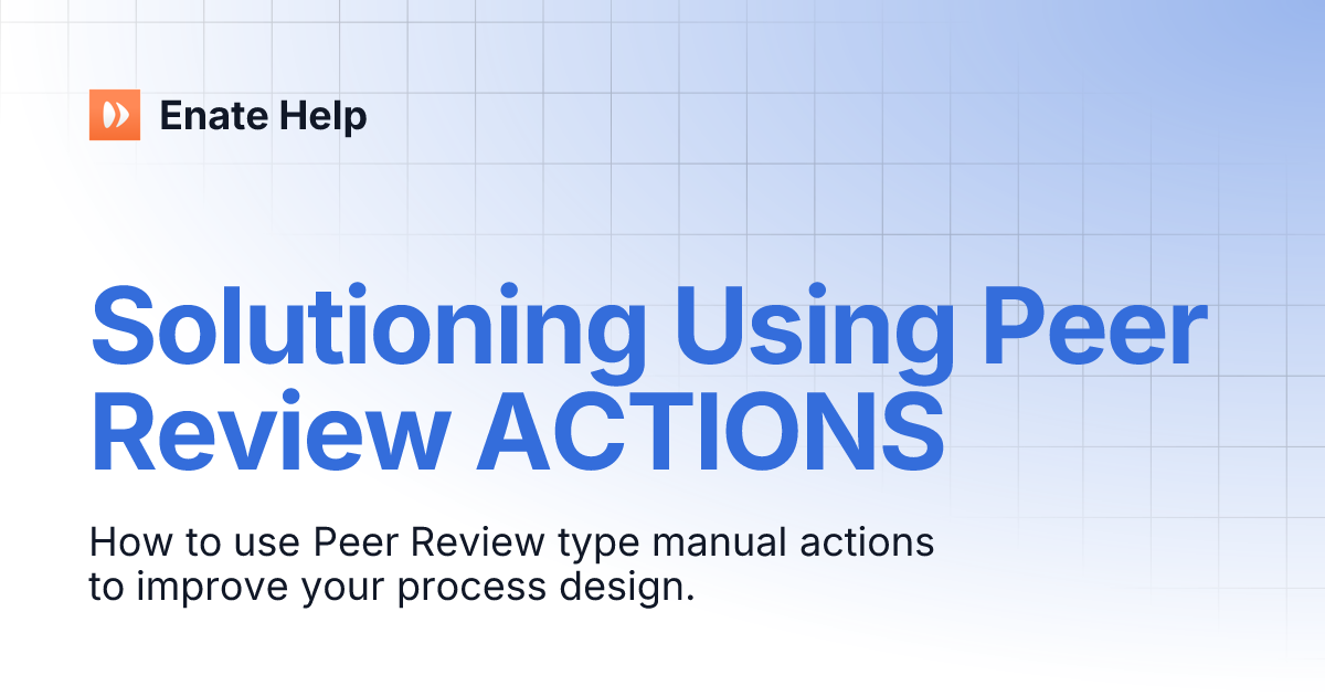 Solutioning Using Peer Review ACTIONS | Enate Help