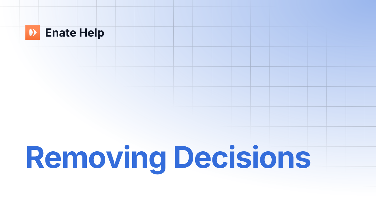 Removing Decisions | Enate Help