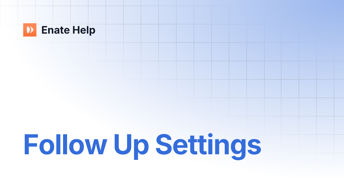 Follow Up Settings | Enate Help