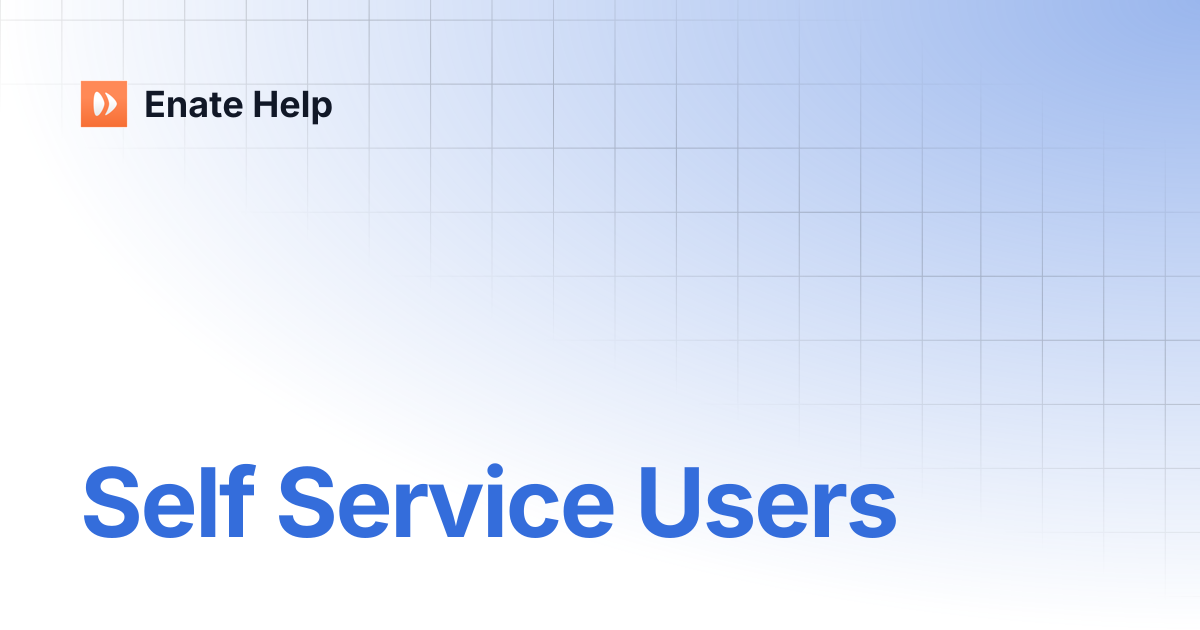 Self Service Users | Enate Help