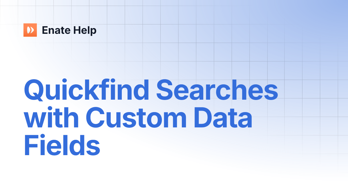 Quickfind Searches with Custom Data Fields | Enate Help