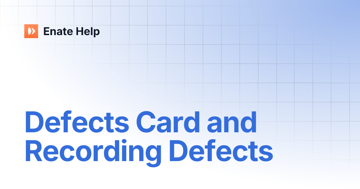 Defects Card and Recording Defects | Enate Help