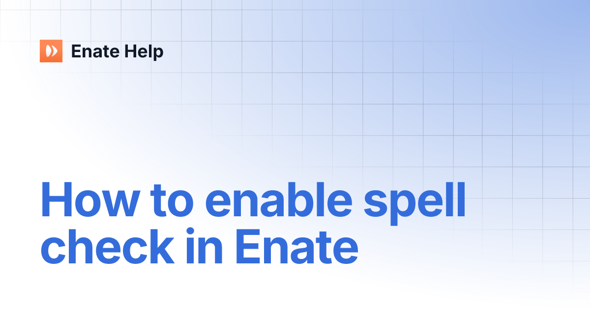 How to enable spell check in Enate | Enate Help