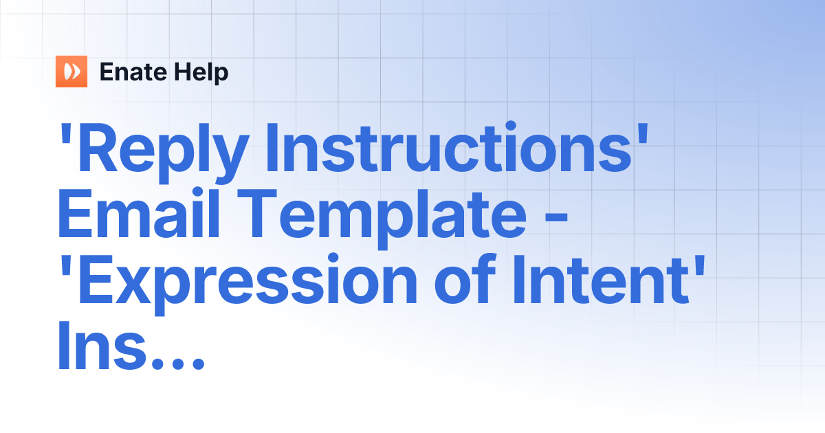 'Reply Instructions' Email Template - 'Expression of Intent' Instructions | Enate Help