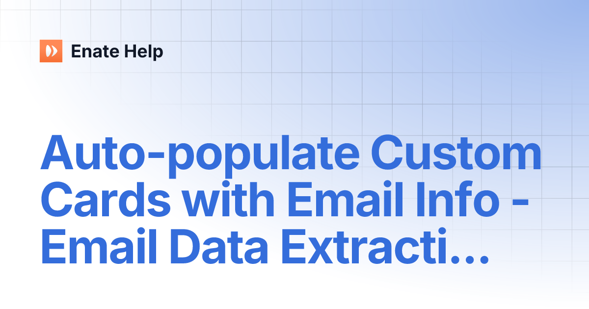 Auto-populate Custom Cards with Email Info - Email Data Extraction | Enate Help