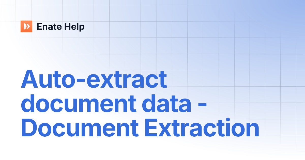Auto-extract document data - Document Extraction | Enate Help
