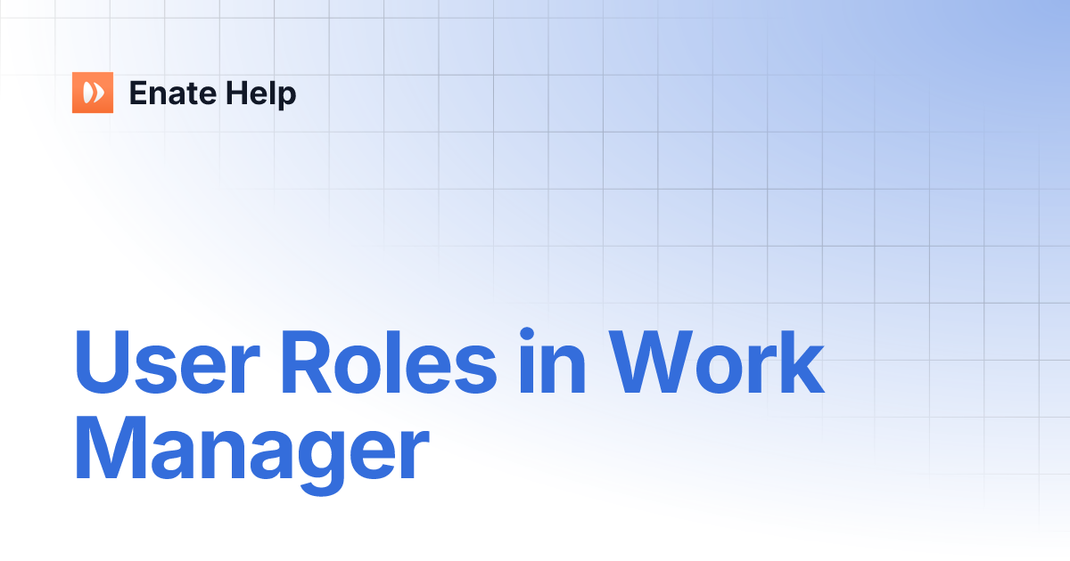 User Roles in Work Manager | Enate Help