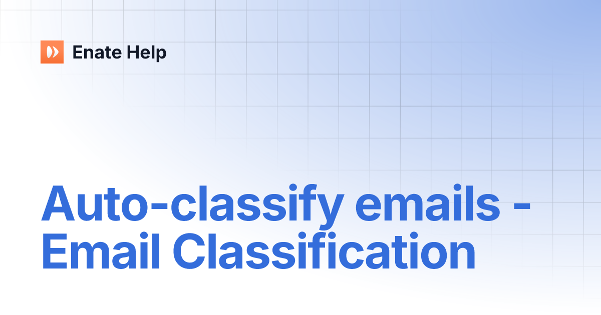 Auto-classify emails - Email Classification | Enate Help