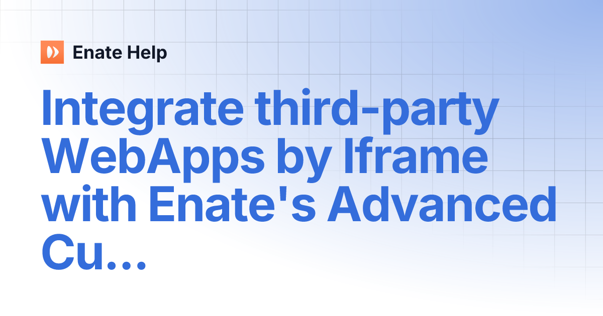 Integrate third-party WebApps by Iframe with Enate's Advanced Custom ...