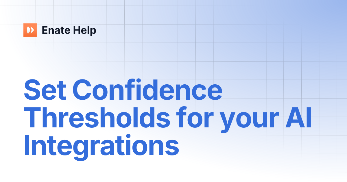 Set Confidence Thresholds for your AI Integrations | Enate Help