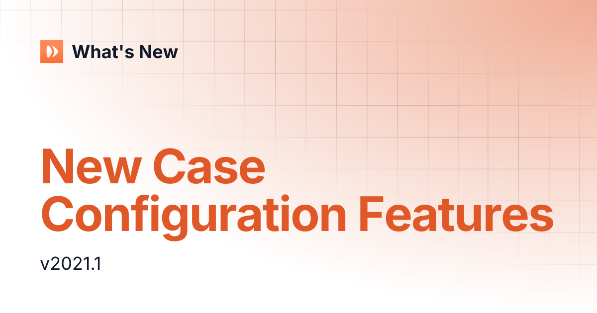 New Case Configuration Features | What's New