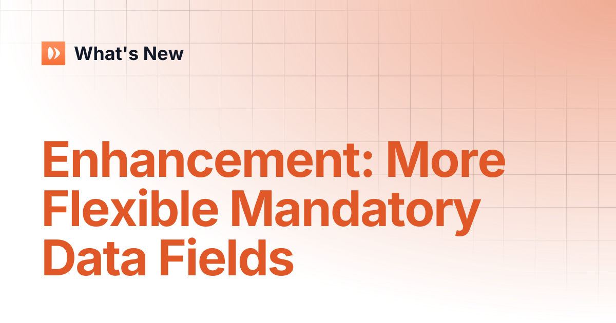 Enhancement: More Flexible Mandatory Data Fields | What's New