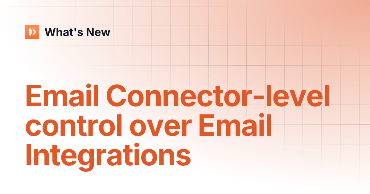 Email Connector-level control over Email Integrations | What's New